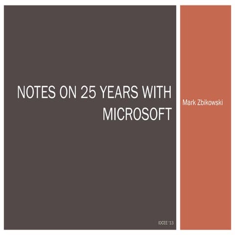IDCEE 2013: Notes from 25 years at Microsoft - Mark Zbikowski (Senior ...