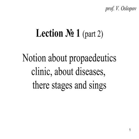 1 - Notion about propaedeutics clinic, about diseases, there stages and ...