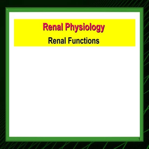 1-Renal Physiology 1 (Renal Functions & Basic Concepts).ppt