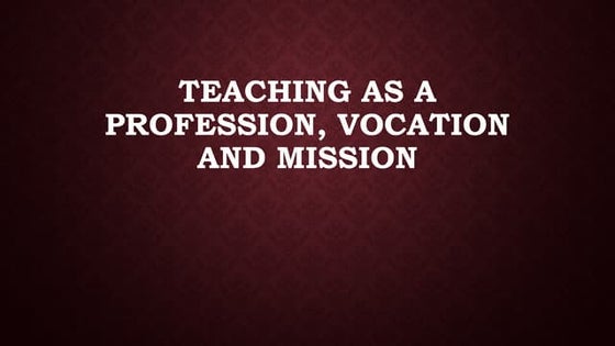 Teaching as a Vocation, Mission and Profession | PPTX | Professional School | Postgraduate Education