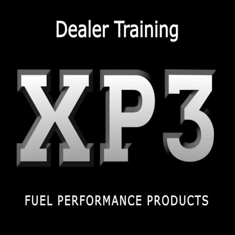 XP3 Fuel Performance Products Dealer Training Slide Deck | PPT