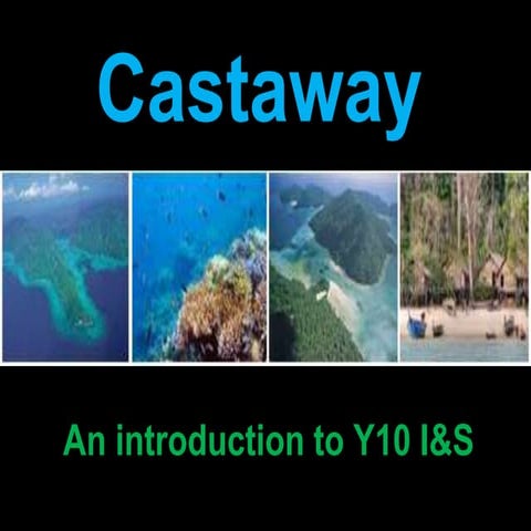 Castaway. An intro to year 10I&S | PPT
