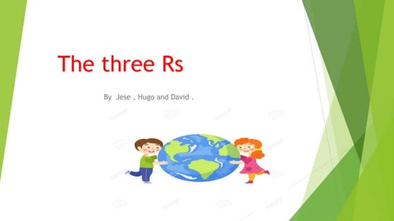 The three Rs by Lorena and Elena 6ºC | PPT