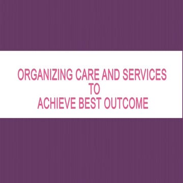 organizing care and services to achieve best outcome | PPT