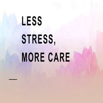 10. Less Stress, More Care.pptx