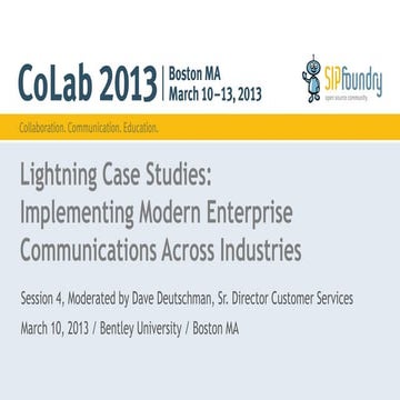 SIPfoundry CoLab 2013 - Specific customer case studies for sipXecs and ROI analysis against ...