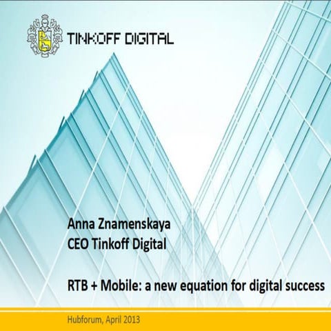 Tinkoff Digital - Anna Znamenskaya - RTB + Mobile: A new equation for ...