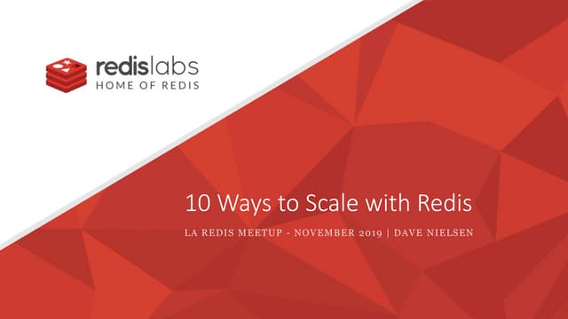 10 Ways to Scale with Redis - LA Redis Meetup 2019 | PPT 10 Ways to Scale with Redis - LA Redis Meetup 2019 | PPT