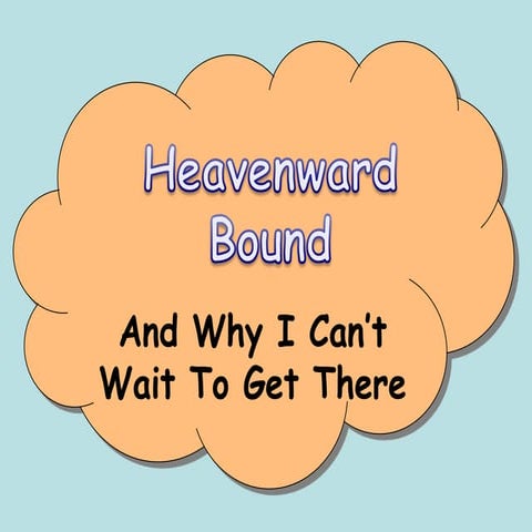 100516 Heavenward Bound | PPTX | Christianity | Religion & Spirituality