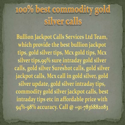 100% best commodity gold silver calls | PPTX