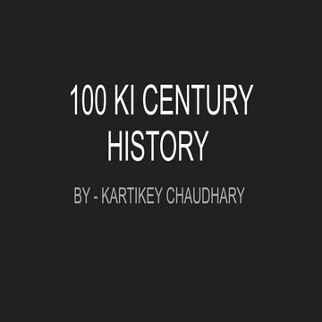 100 KI CENTURY HISTORY .pptx hhhhhhhhhhhhhhhhhhhhhhhhhhhhh | PPTX