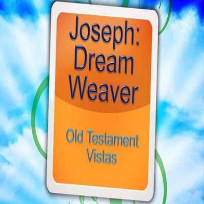 101107 ot vistas 06 joseph, dream weaver | PPTX