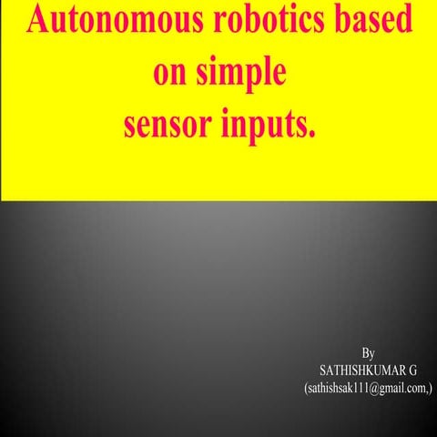 Autonomous Robotics Based On Simple Sensor Inputs Ppt