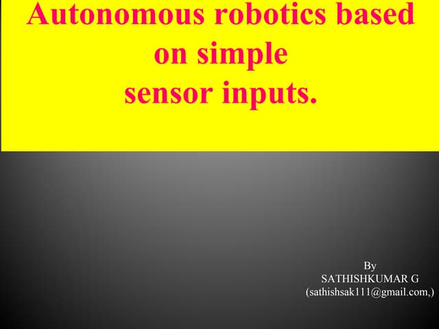 Autonomous Robotics Based On Simple Sensor Inputs Ppt