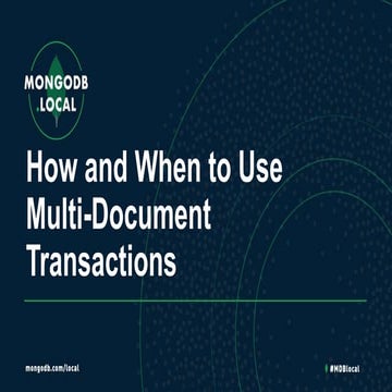 MongoDB.local Austin 2018: How and When to Use Multi-Document ...