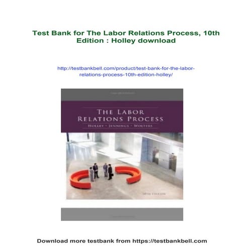 Test Bank for The Labor Relations Process, 10th Edition : Holley | PDF