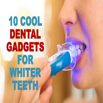 10 Cool Dental Gadgets for Whiter Teeth | PDF | Dental Health ...