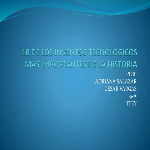 10 de los inventos tecnologicos mas importantes de la historia | PPSX