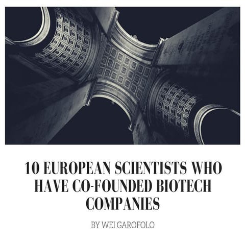 10 European Scientists Who Have Co-founded Biotech Companies | PPT
