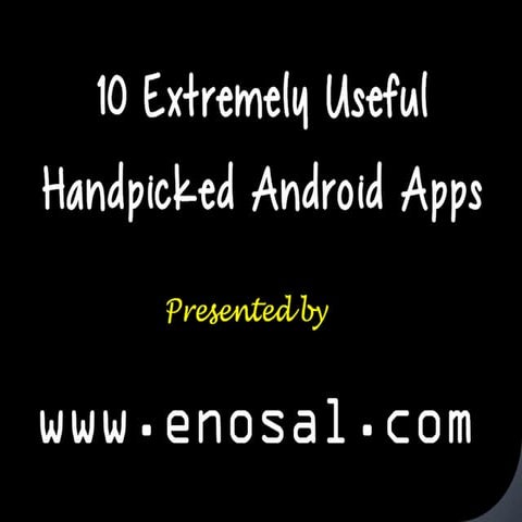 10 Extremely Useful Handpicked Android Apps | PPTX