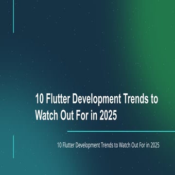 10 Flutter Development Trends to Watch Out For in 2025 | PPTX
