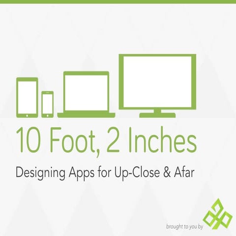 10 foot 2 inches: Designing Apps for Up-Close & Afar | PDF