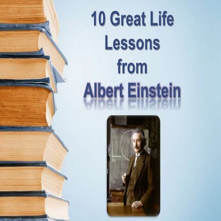 10 great life lessons from albert einstein | PPTX | Physics | Science