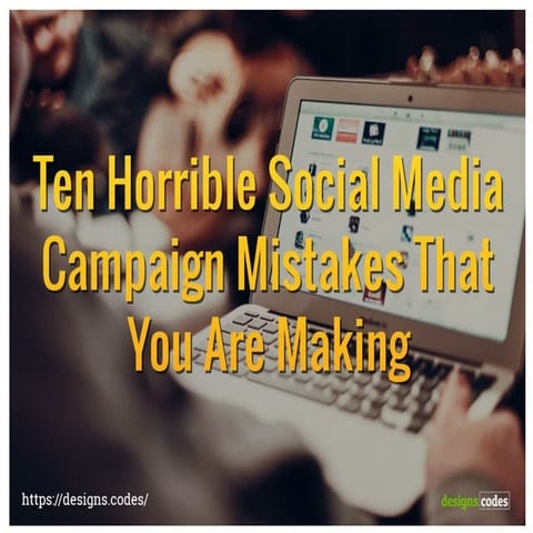 Ten Horrible Social Media Campaign Mistakes That You Are Making | PPT