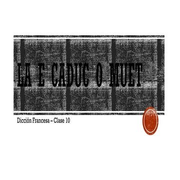 10) La e caduc o muet - Clase 10 - Oct 2021.pptx