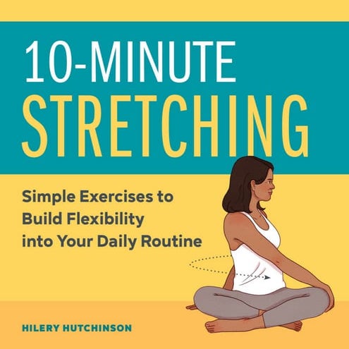 10 Minute Stretching - Simple Exercises To Build Flexibility Into Your ...