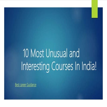 10 most unusual and interesting courses in india | PPTX