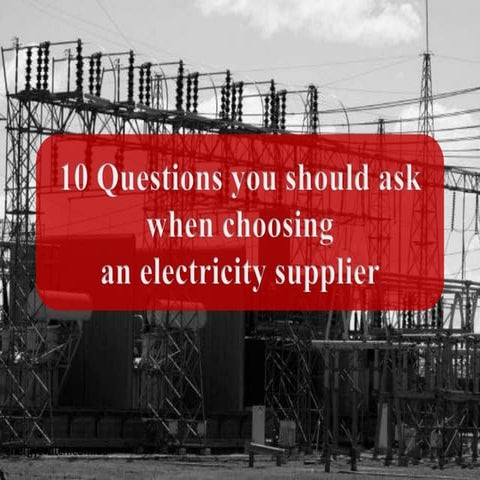 10 Questions you should ask when choosing an electricity supplier | PPTX