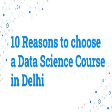 10 Reasons to choose a data science course in delhi.pptx