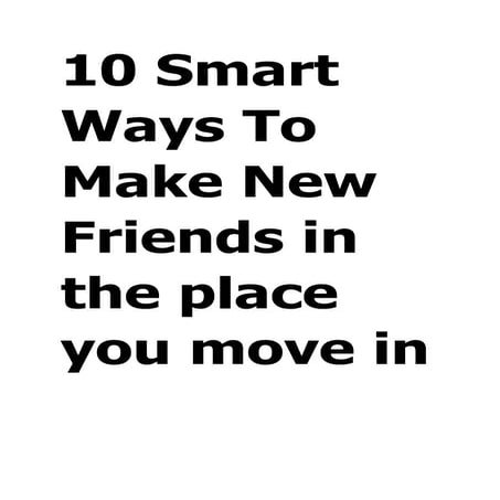 10 smart ways to make new friends in the place you move in | PDF