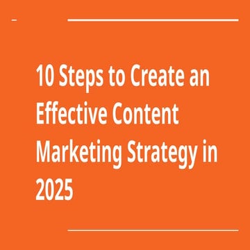 10 Steps to Create an Effective Content Marketing Strategy in 2025.pptx