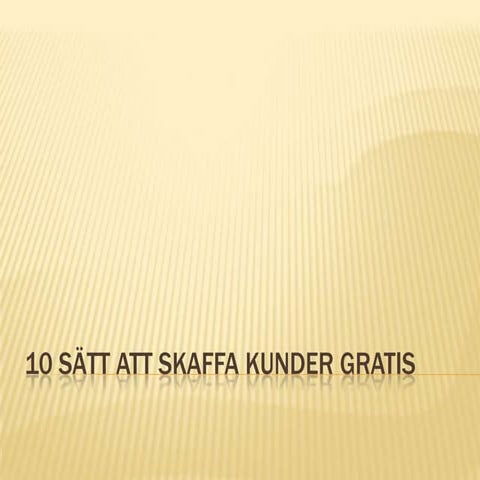 10 sätt att skaffa kunder gratis | PPTX