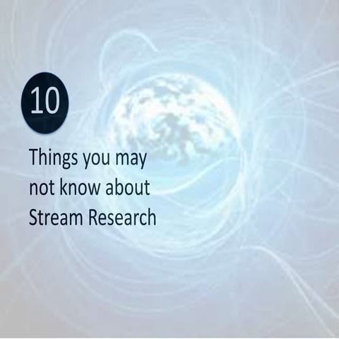 10 things you may not know about stream research | PPT
