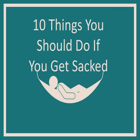 10 things you should do if you get sacked | PPTX