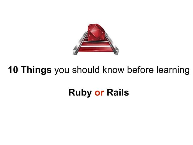10 Things You Should Know Before Learning Ruby Or Rails Ppt