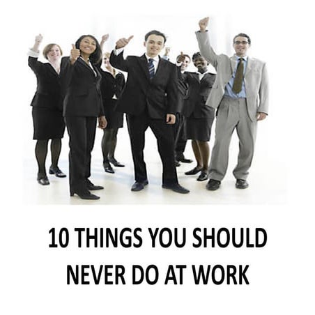 10 Things You Should Never Do At Work | PDF