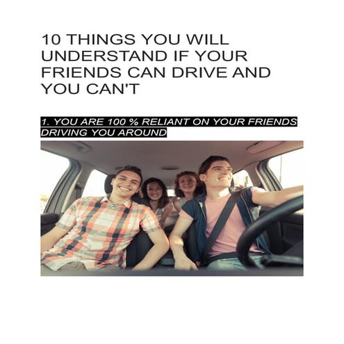 10 things you will understand if your friends can drive and you can't | PDF