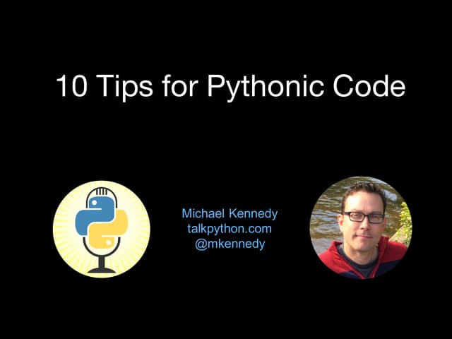 10 Tips for Writing Pythonic Code by Michael Kennedy | PPT 10 Tips for Writing Pythonic Code by Michael Kennedy | PPT