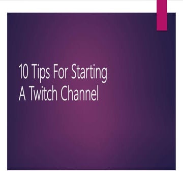 10 tips for starting a twitch channel | PPTX