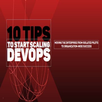 10 Tips to Start Scaling DevOps: Moving the enterprise from isolated pilots to organization-wide ...