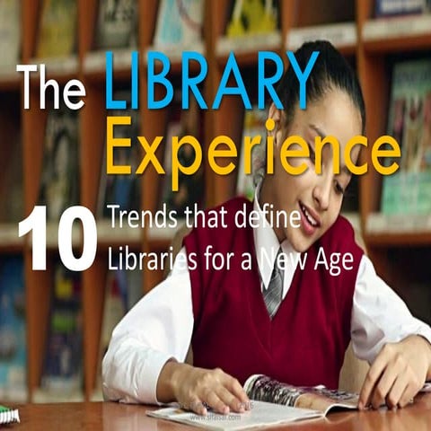 The Library Experience: 10 Trends that define Libraries for a new age | PDF