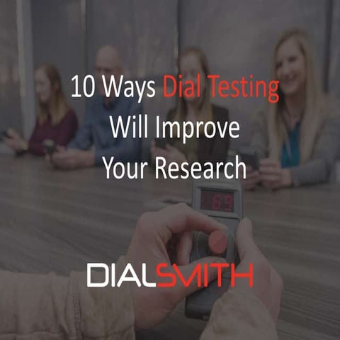 10 Ways Dial Testing Will Improve Your Research | PPTX