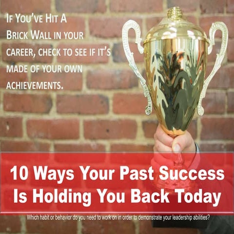 10 Ways Your Past Success Is Holding You Back Today | PPTX