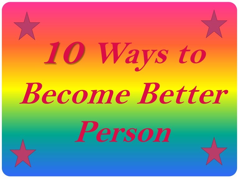 10 ways to become better person