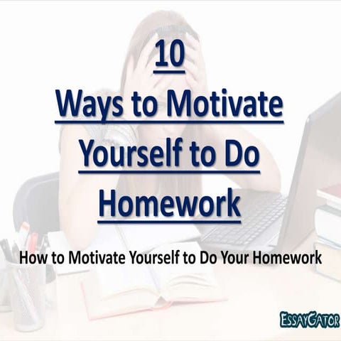 10 ways to motivate yourself to do homework | PPTX