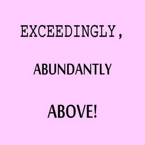exceeding abundantly above | PPT